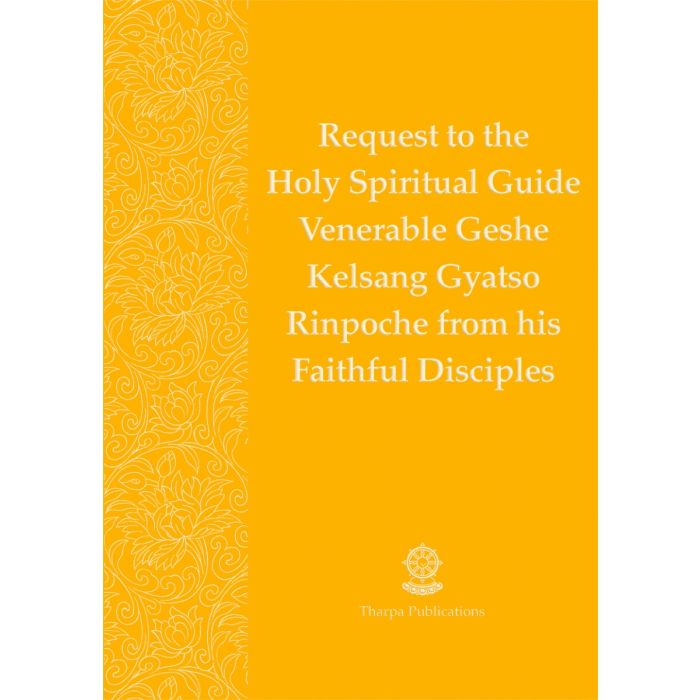 Request to the Holy Spiritual Guide Venerable Geshe Kelsang Gyatso Rinpoche from his Faithful ...